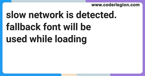 Slow Network Is Detected Fallback Font Will Be Used While Loading Coder Legion