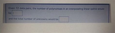 solved given 12 data pairs the number of polynomials in an