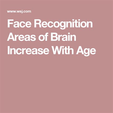 Face Recognition Areas Of Brain Increase With Age Face Recognition Face Facial Recognition