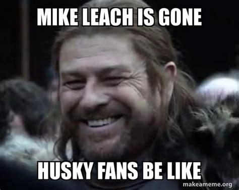 Mike Leach Is Gone Husky Fans Be Like Happy Ned Stark Meme Meme Generator