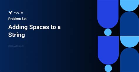2109 Adding Spaces To A String Solutions And Explanation Vultr Docs