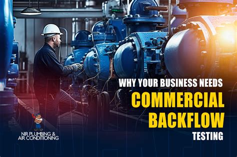 Why Your Business Needs Commercial Backflow Testing Nir Plumbing