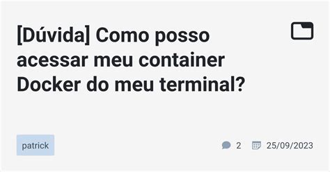 Dúvida Como Posso Acessar Meu Container Docker Do Meu Terminal