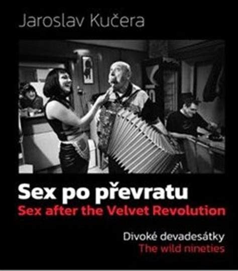 Sex Po Převratu Divoké Devadesátky Jaroslav Kučera A Kol 2025 Pevná Od 706 Kč Zbozi Cz