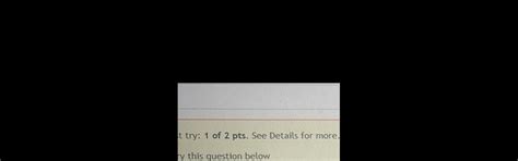 [answered] t try 1 of 2 pts see details for more ry this question below