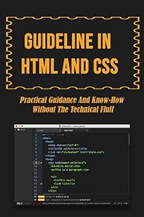 Guideline In HTML And CSS Practical Guidance And Know How Without The