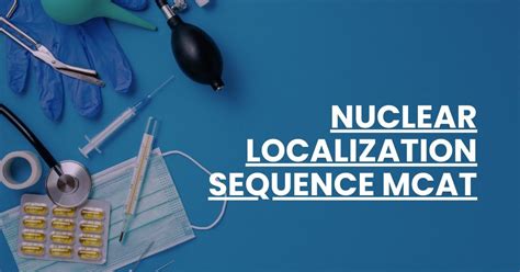 Nuclear Localization Sequence Mcat Mcat 101