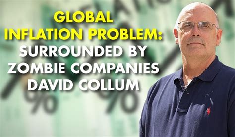 Global Inflation Problem Surrounded By Zombie Companies David Collum