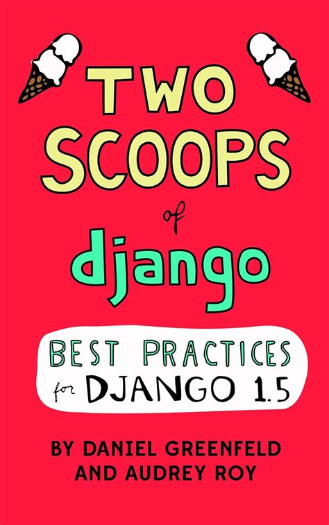 two scoops of django best practices for django 1 5 1 greenfeld
