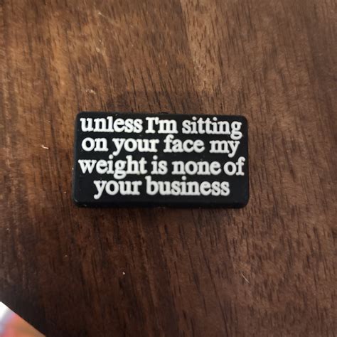 Unless Im Sitting On Your Face My Weight Is None Of Your Business Cus