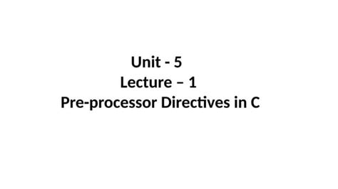 Unit 5 Lecture 1 Pre Processor Directives In Cpptx