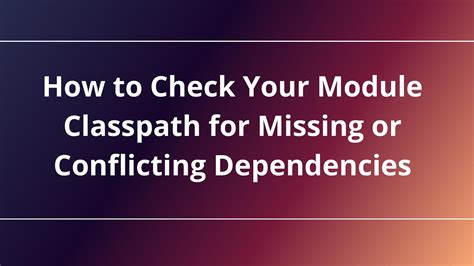How To Check Your Module Classpath For Missing Or Conflicting