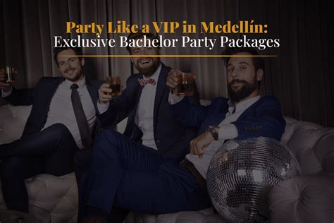 Party Like A Vip In Medell N Exclusive Bachelor Party Packages