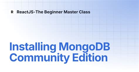 Installing Mongodb Community Edition Reactjs The Beginner Master Class