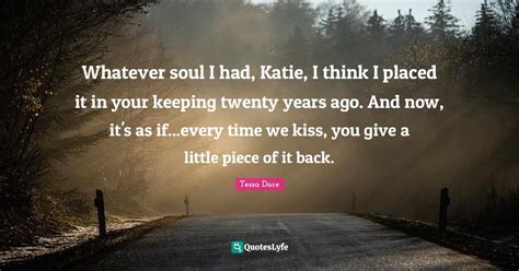 Whatever Soul I Had Katie I Think I Placed It In Your Keeping Twenty