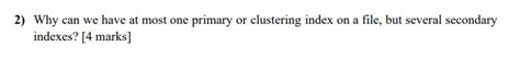 Solved 2 Why Can We Have At Most One Primary Or Clustering