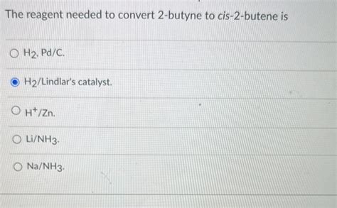 Solved The reagent needed to convert 2-butyne to | Chegg.com