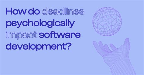 Understanding The Psychological Impact Of Deadlines On Software Development
