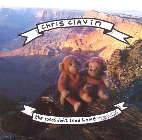 Chris Clavin The Roads Dont Lead Home The Roads Lead Every Where 3rd Ear Online Store