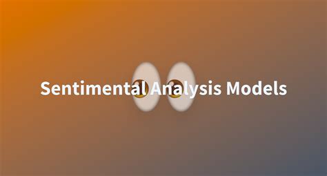 Sentimental Analysis Models A Hugging Face Space By Penscola