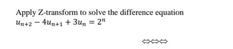 Solved Apply Z Transform To Solve The Difference Equation Chegg Com