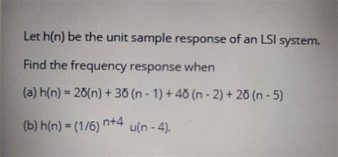 solved let h n be the unit sample response of an lsi