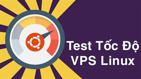 Cách Test Tốc độ Vps Linux đơn Giản đầy đủ Thông Tin Chính Xác Mua Vps
