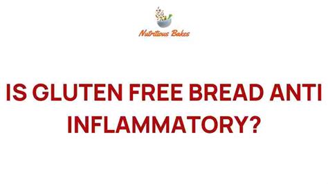 Is Gluten Free Bread The Secret To An Anti Inflammatory Diet