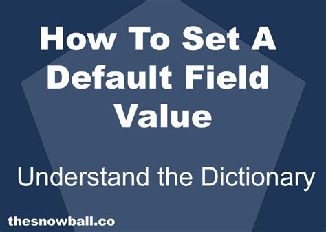 how to set a default field value in servicenow the snowball