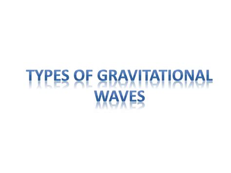 Gravitational Waves And Their Detection And Future Ppt