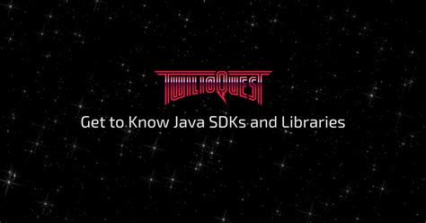 Get To Know Java SDKs And Libraries Twilio
