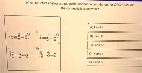 Which Structures Below Are Plausible Resonance Contributors For 00o Assume The Connectivity Is