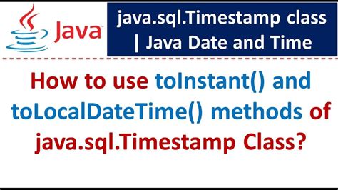 How To Use ToInstant And ToLocalDateTime Methods Of Java Sql Timestamp Class YouTube