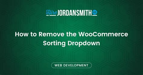 How To Remove The Woocommerce Sorting Dropdown Hire Jordan Smith
