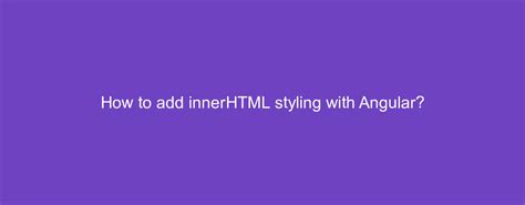 How To Add Innerhtml Styling With Angular