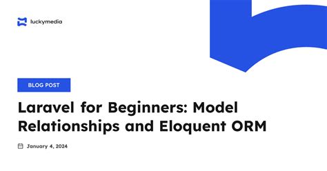 Laravel Model Relationships A Beginners Data Guide Lucky Media