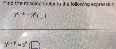 [answered] find the missing factor in the following expression 36 h 36
