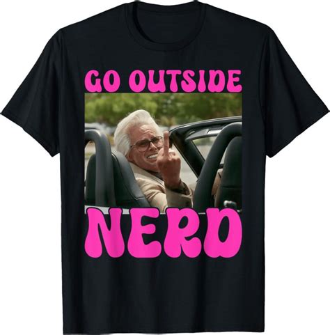 Inspired Cheeky Message Shut Up Nerd Go Outside Nerd T Shirt