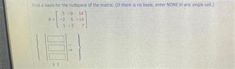 Solved Find A Basis For The Nullspace Of The Matrix If