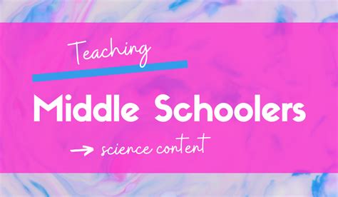 Teaching Middle Schoolers Science What To Teach And What To Leave Out Bright In The Middle