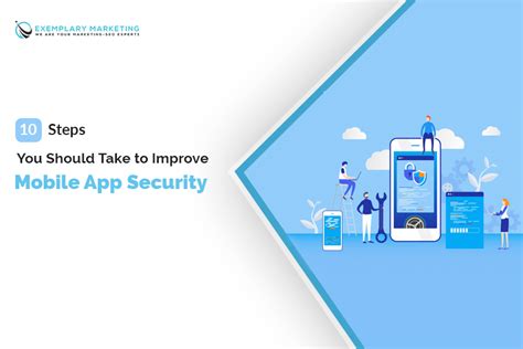 Steps You Should Take To Improve Mobile App Security Exemplary Marketing