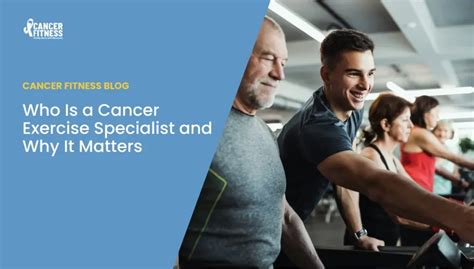 Who Is A Cancer Exercise Specialist And Why It Matters