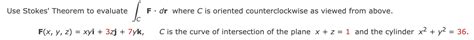 solved use stokes theorem to evaluate ∫c﻿f dr ﻿where c ﻿is