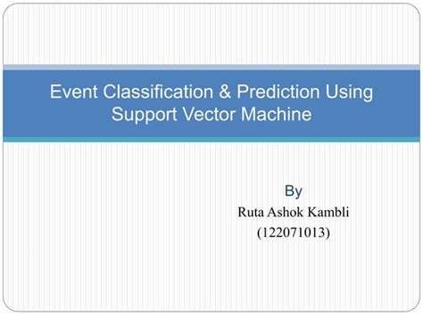 Event Classification And Prediction Using Support Vector Machine Pptx