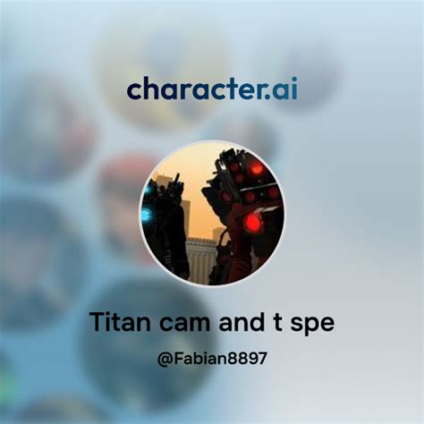Chat With Titan Cam And T Spe Character Ai Ai Chat Reimagined Your