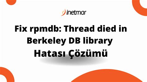fix rpmdb thread died in berkeley db library hatası Çözümü inetmar hosting and teknoloji blog