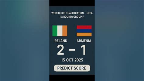World Cup Qualification Group F Predict Score Ireland 2 1 Armenia
