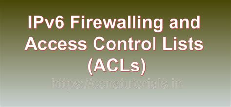 ipv6 firewalling and access control lists acls ccna tutorials