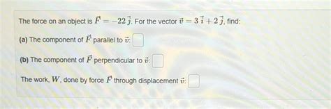 Solved The Force On An Object Is F J For The Vector Chegg
