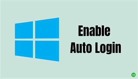 How To Enable Auto Login In Windows 11 10
